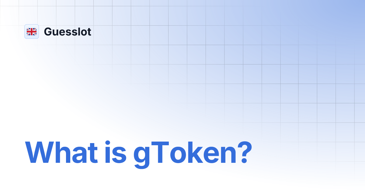 What is gToken? | Guesslot